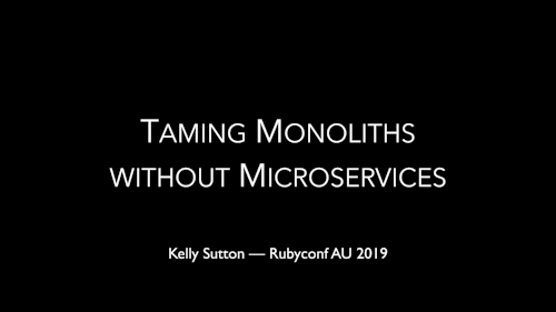 Taming Monoliths without Microservices — Rubyconf AU 2019 Talk